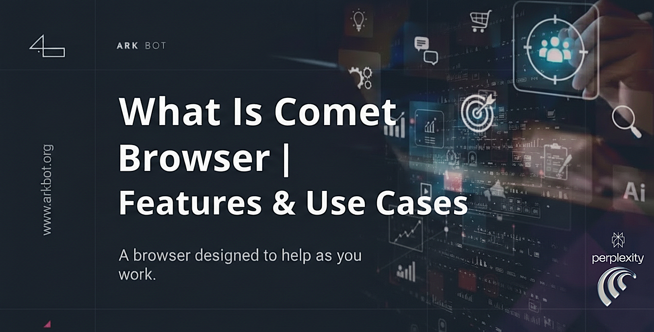 What Is Comet Browser | Features & Use Cases | Ark Bot